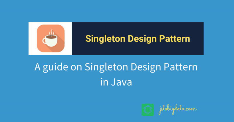 Singleton Design Pattern In Java Complete Tutorial Jstobigdata